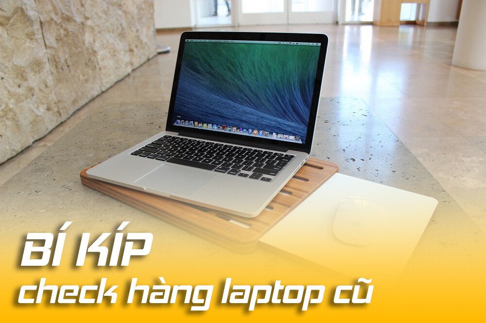 12 CÁCH KIỂM TRA, TEST LAPTOP CŨ XÁCH TAY TRƯỚC KHI MUA