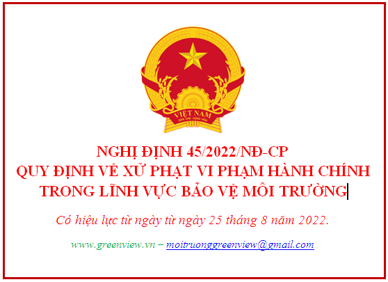 NGHỊ ĐỊNH 45/2022/NĐ-CP QUY ĐỊNH VỀ XỬ PHẠT VI PHẠM HÀNH CHÍNH TRONG LĨNH VỰC BẢO VỆ MÔI TRƯỜNG